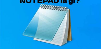 Notepad là gì ? Những tính năng của notepad bạn có thể chưa biết