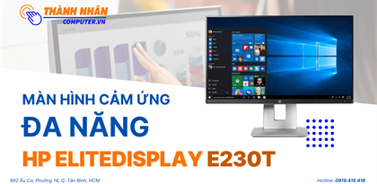 【Đánh giá】 Màn Hình Cảm Ứng Đa Năng - HP EliteDisplay E230T