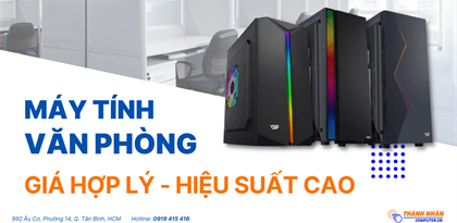 Chọn mua máy tính văn phòng - Giá hợp lý - Hiệu suất cao tại Thành Nhân ...