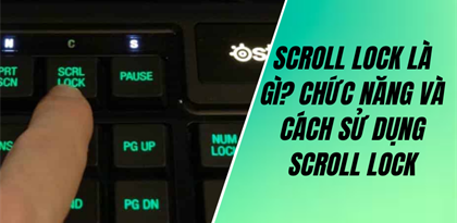Scroll Lock là gì? Cách tận dụng phím Scroll Lock hữu ích hơn