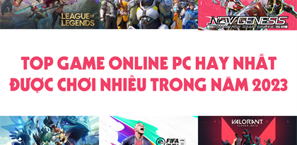 Top game online PC hay nhất được nhiều người chơi nhất năm 2023